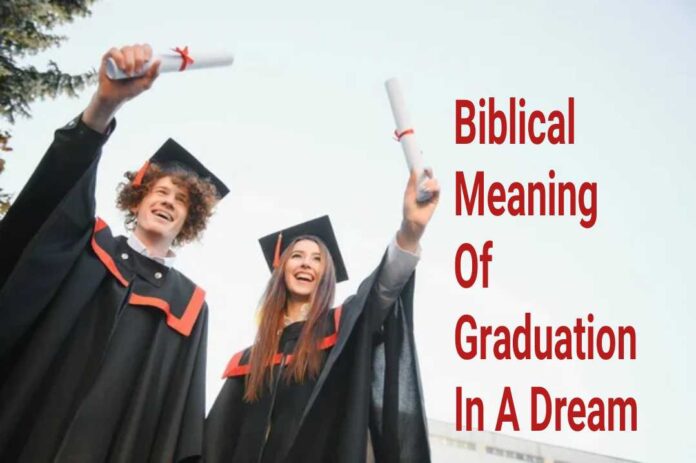 Biblical Meaning Of Graduation In A Dream - Dream Peas