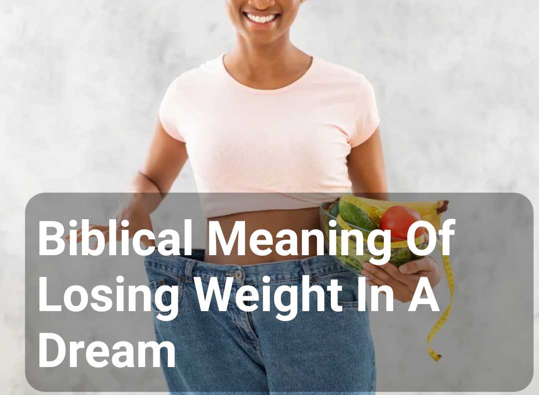 Biblical Meaning Of Losing Weight In A Dream - DreamPeas