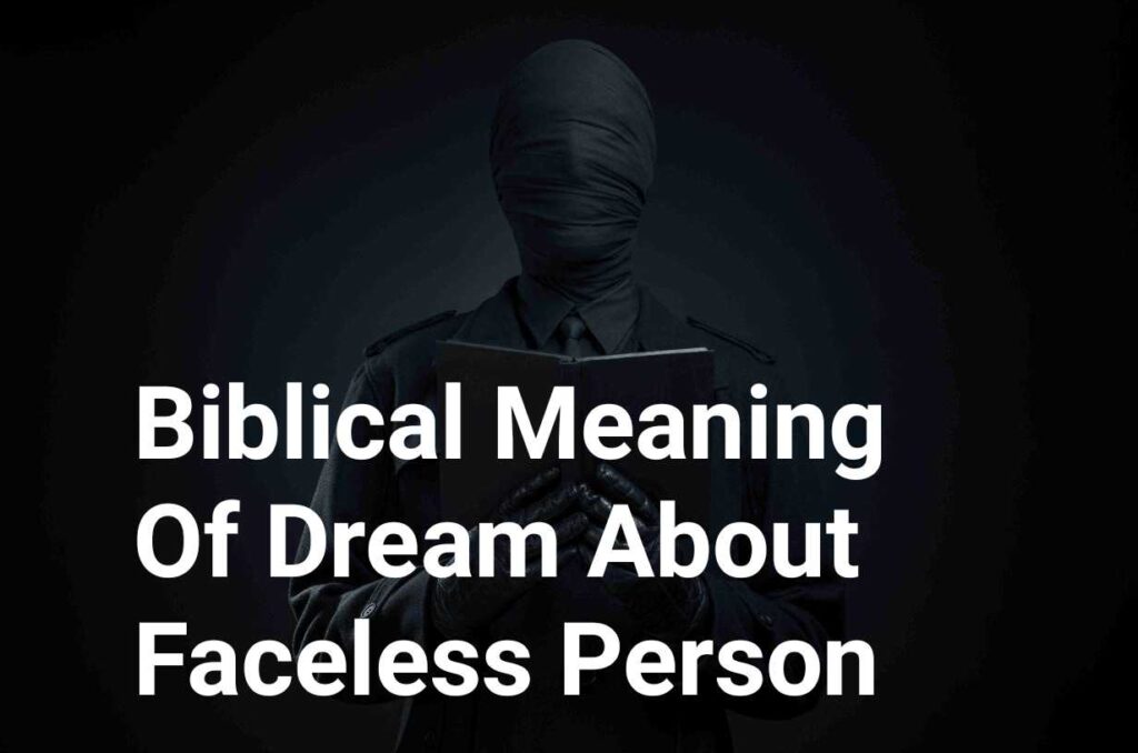 Biblical Meaning Of Dream About Faceless Person - DreamPeas
