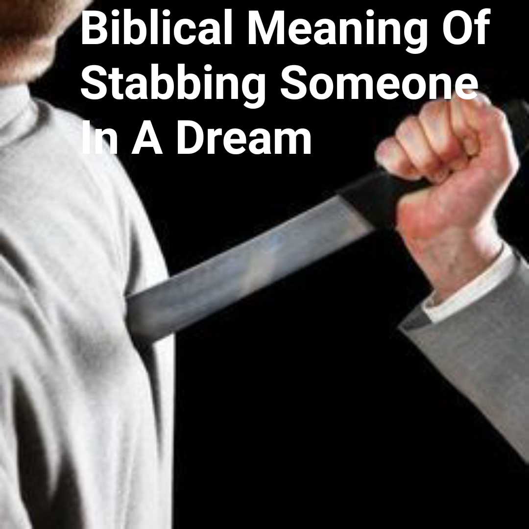 Biblical Meaning Of Stabbing Someone In A Dream - DreamPeas